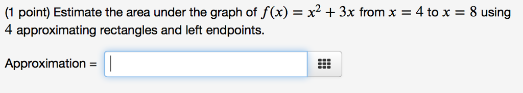 Solved (1 point) Estimate the area under the graph of | Chegg.com