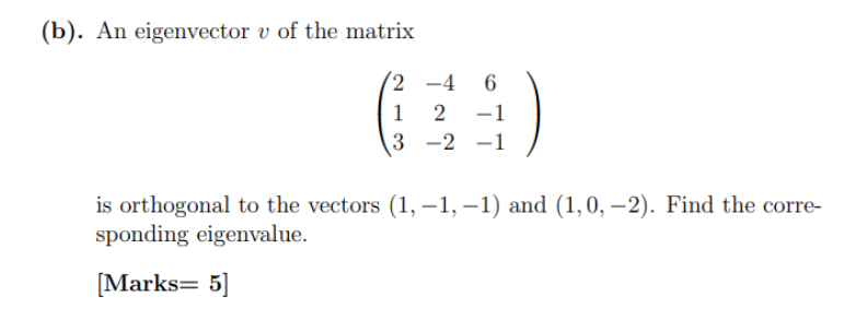 Solved (b). An eigenvector v of the matrix ⎝⎛213−42−26−1−1⎠⎞ | Chegg.com