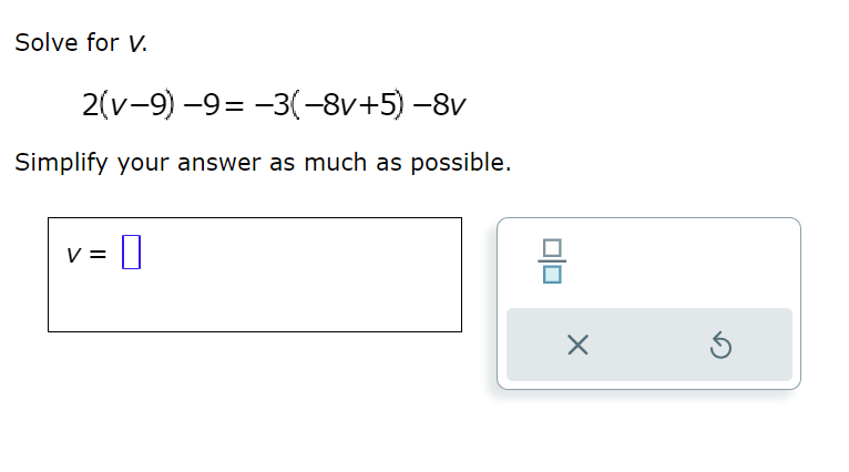 Solved Solve for V. 2(v−9)−9=−3(−8v+5)−8v Simplify your | Chegg.com
