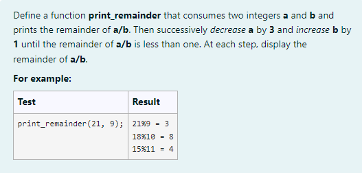 Solved Define a function print_remainder that consumes two | Chegg.com