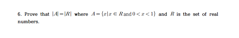 Solved 6. Prove that |A|=|R| where A={2|€ Rand 0 | Chegg.com