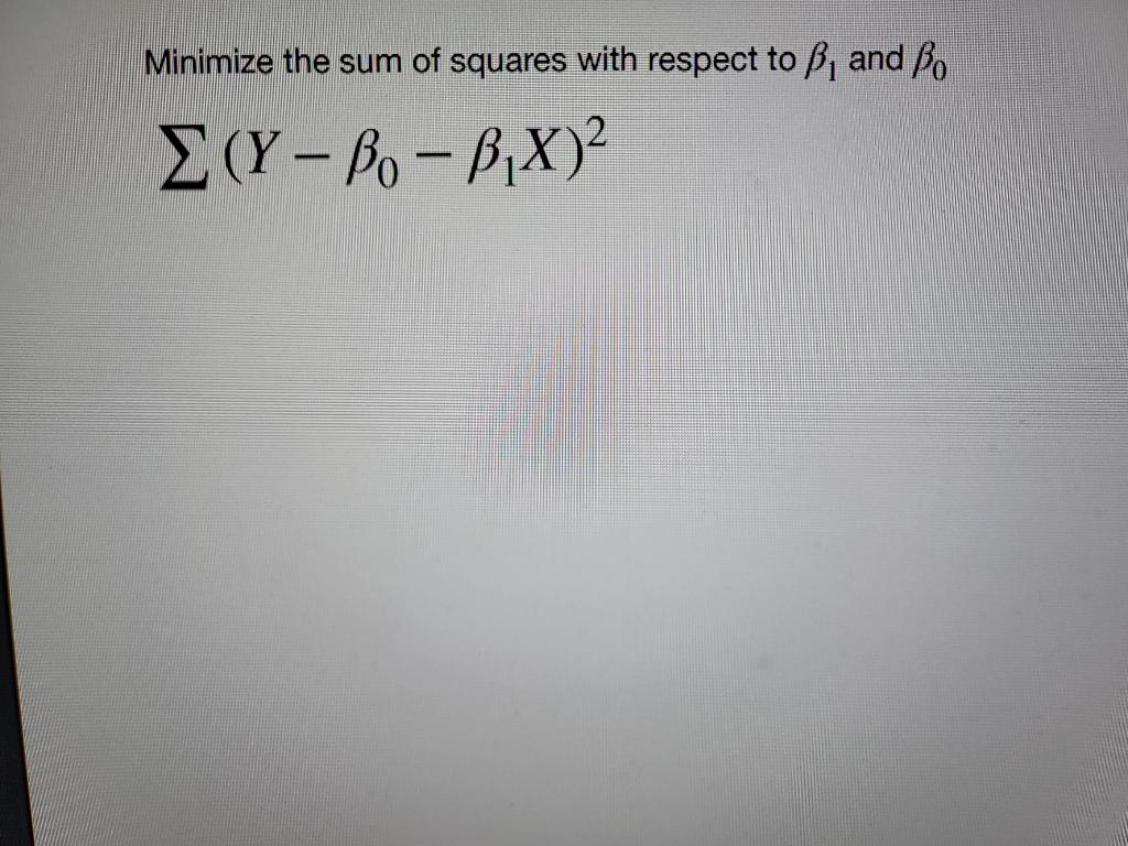 Solved Minimize the sum of squares with respect to B, and ſo | Chegg.com