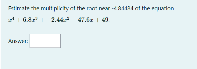 Solved Estimate the multiplicity of the root near −4.84484 | Chegg.com