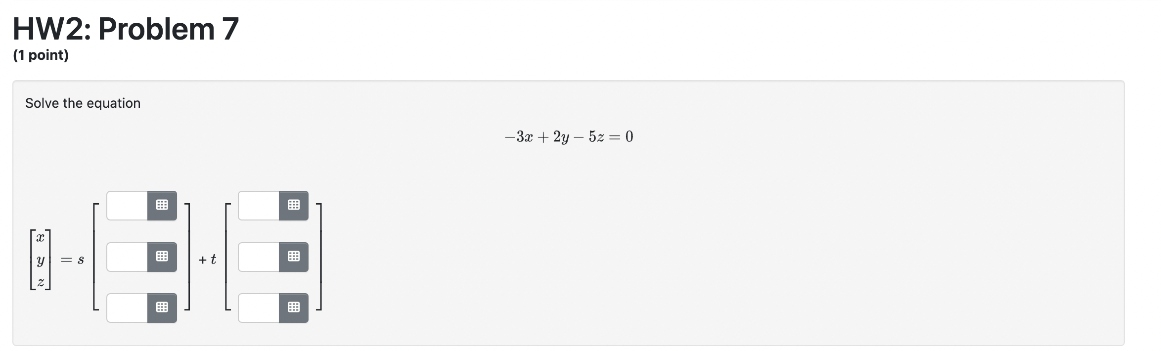 Solved Solve the equation −3x+2y−5z=0 ⎣⎡xyz⎦⎤=s[]+t[] | Chegg.com