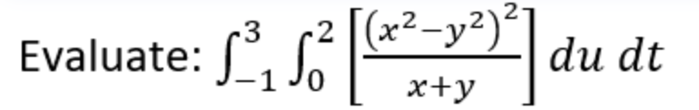 Solved -2 [(x² - y²)²] x+y Evaluate: 3₁² du dt | Chegg.com