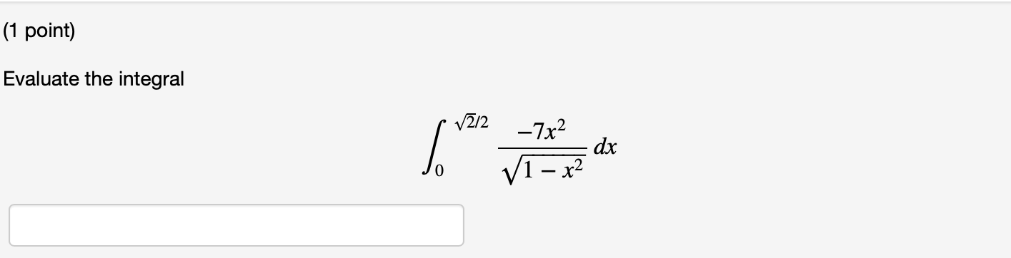 Solved (1 point) Evaluate the integral V212 -7x2 dx V1 – x2 | Chegg.com