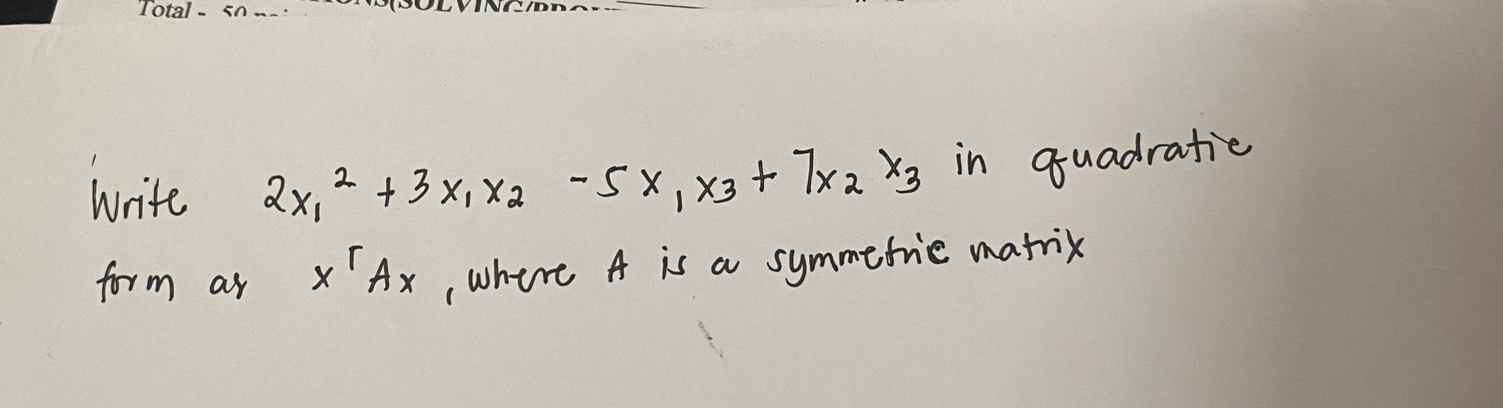 Solved Write 2x12+3x1x2−5x1x3+7x2x3 in quadratic form as | Chegg.com