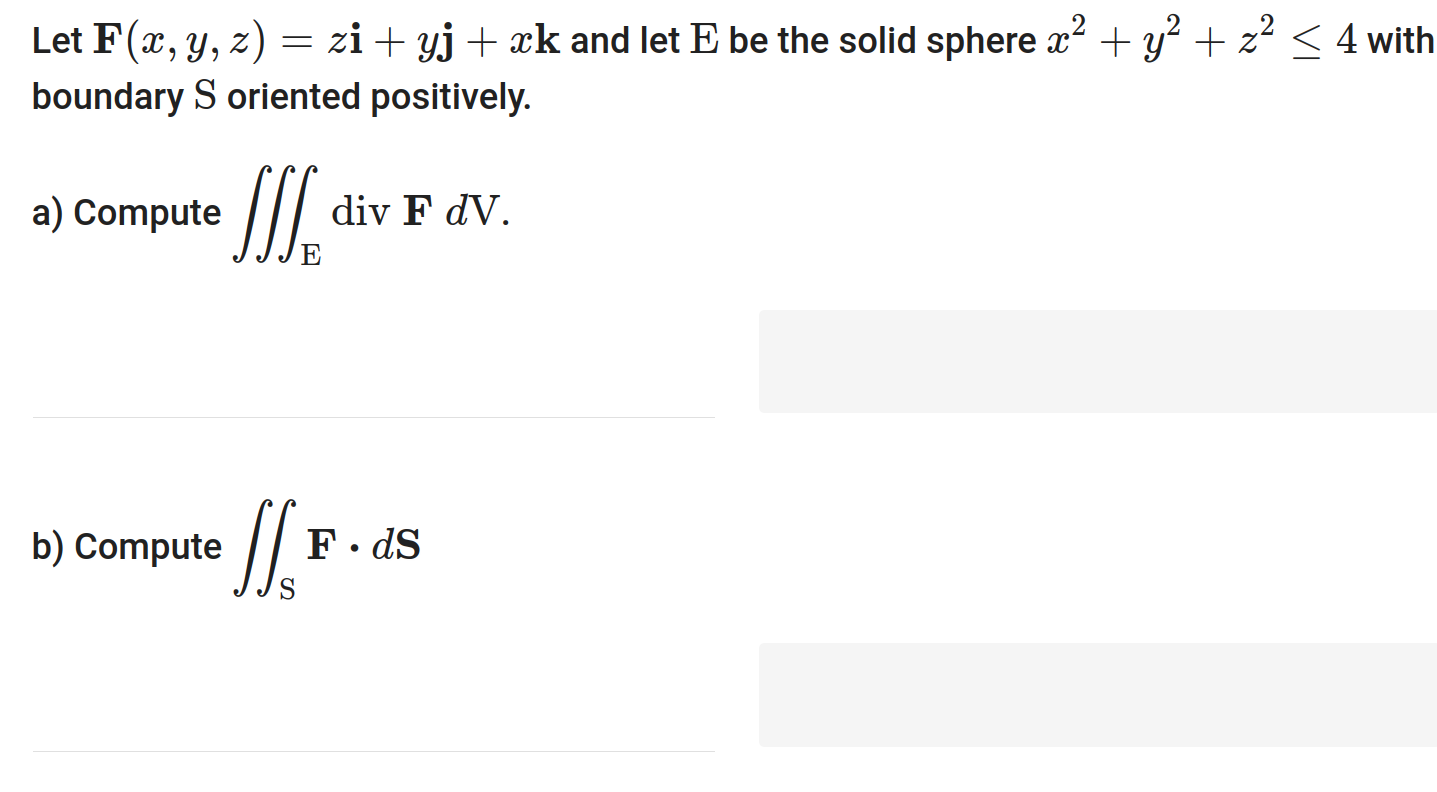 Solved Let F(x,y,z)=zi+yj+xk ﻿and let E ﻿be the solid sphere | Chegg.com