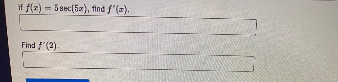 Solved If f(x) = 5 sec(5x), find f'(x). Find f'(2) | Chegg.com