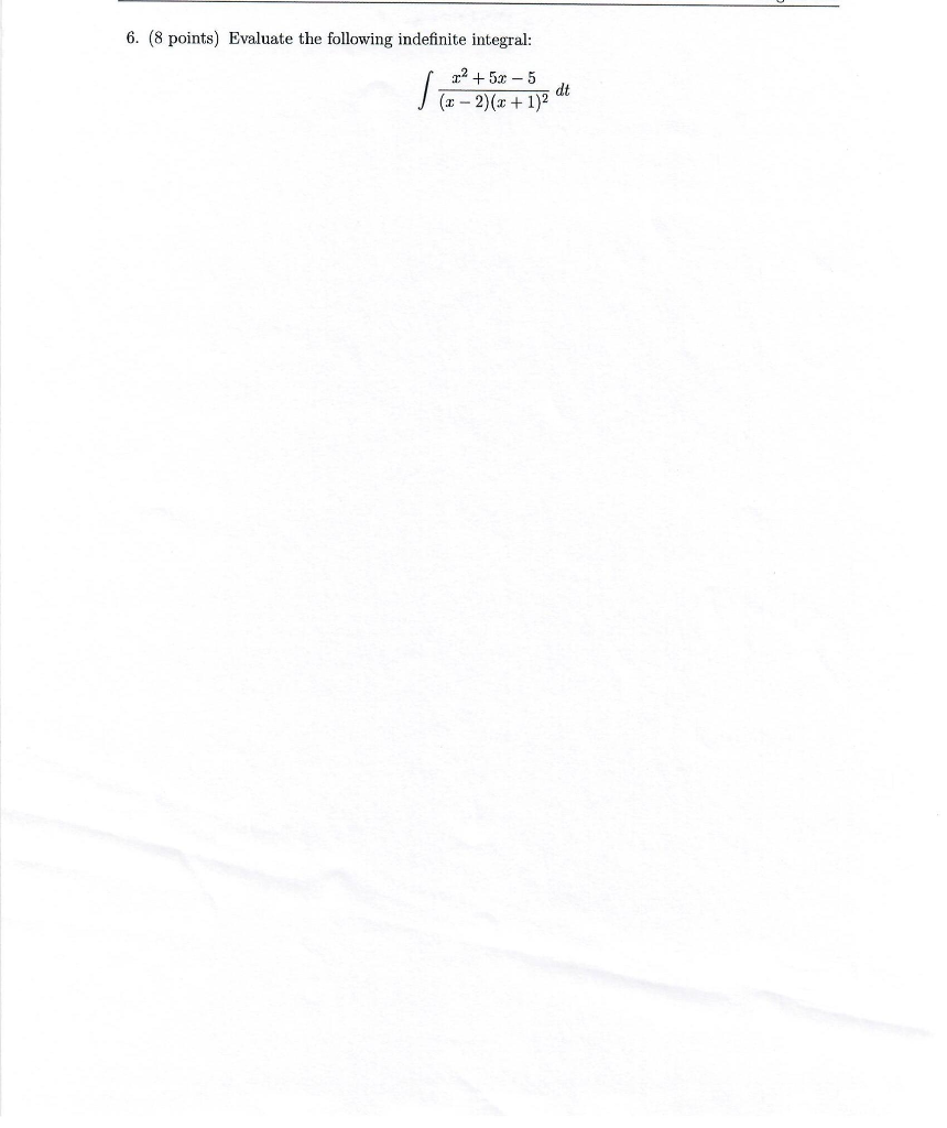 Solved 6. (8 points) Evaluate the following indefinite | Chegg.com