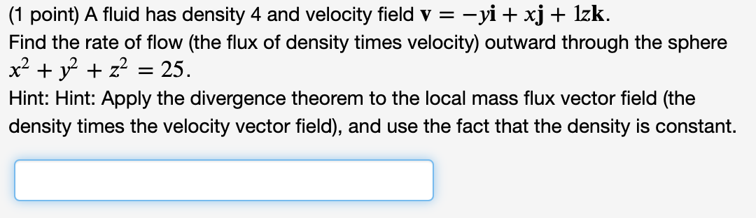 Solved (1 point) A fluid has density 4 and velocity field v | Chegg.com