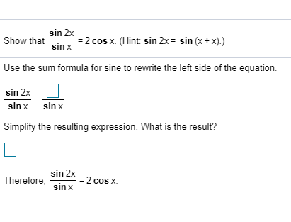 Solved Show that sin 2x sin x = 2 cos x. (Hint: sin 2x = | Chegg.com