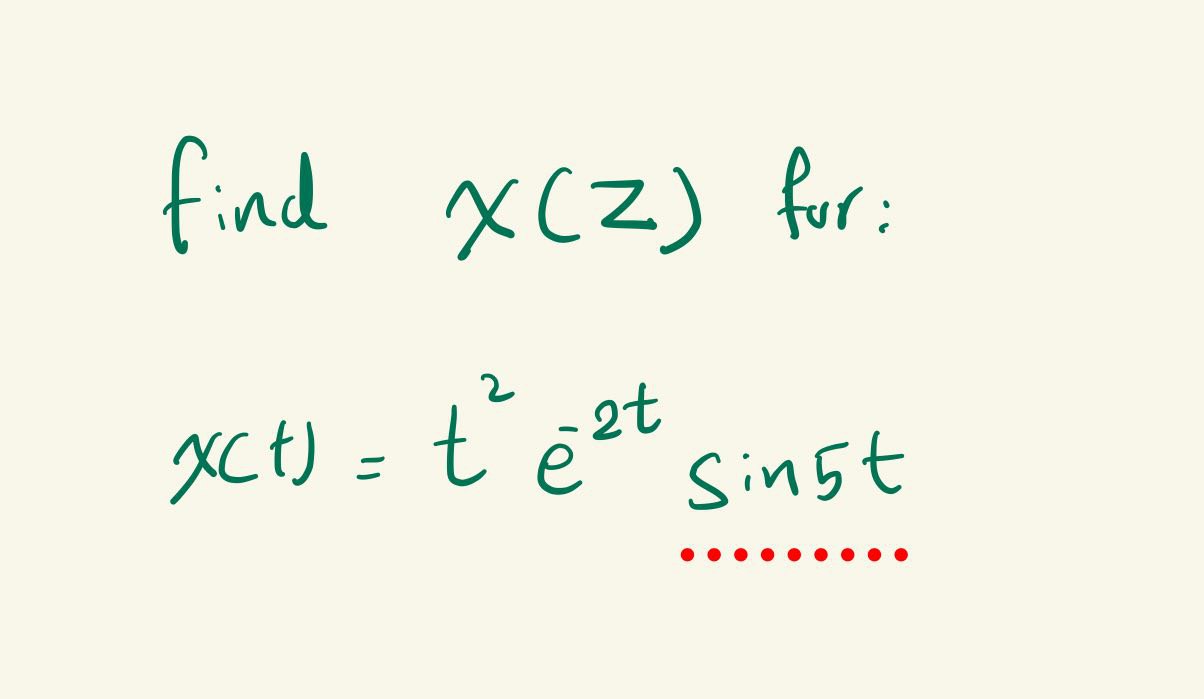 Solved find z-transform for:x(t)=t2e-2tsin5t | Chegg.com