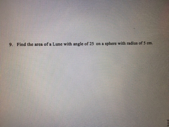 Solved 9. Find the area of a Lune with angle of 25 on a | Chegg.com