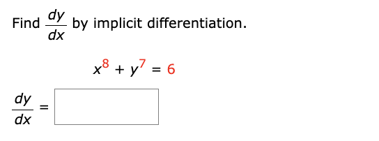 Solved Find dxdy by implicit differentiation. x8+y7=6 dxdy= | Chegg.com