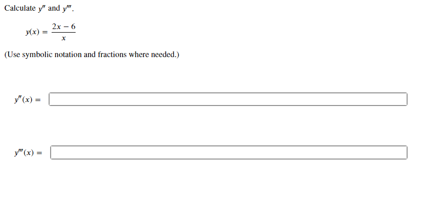 Solved Calculate y'' ﻿and y'''.y(x)=2x-6x(Use symbolic | Chegg.com