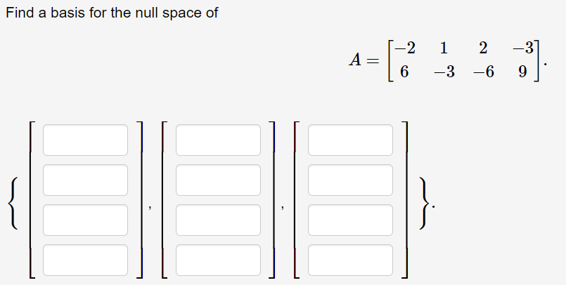 Solved Find a basis for the null space of 4. = [ -2 6 1 2 -3 | Chegg.com