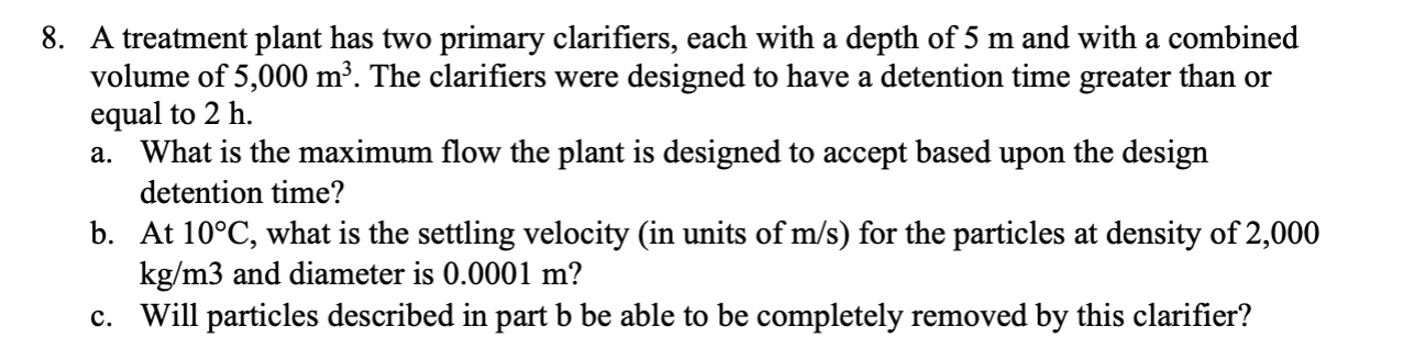 Solved 8. A treatment plant has two primary clarifiers, each | Chegg.com