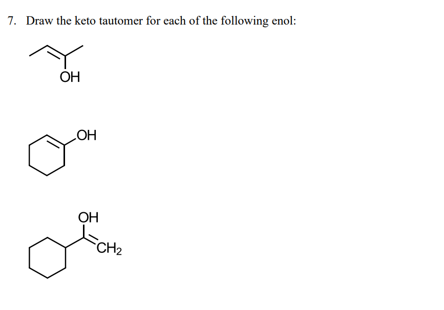 Solved 7. Draw the keto tautomer for each of the following | Chegg.com