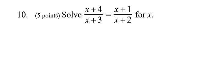 Solved = 10. (5 points) Solve x +4 x + 3 x +1 X + 2 for x. | Chegg.com