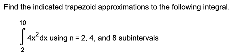 Solved Find the indicated trapezoid approximations to the | Chegg.com