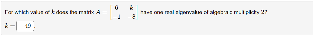 Solved For which value of k does the matrix A=[6−1k−8] have | Chegg.com