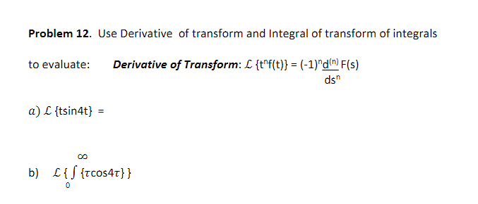 Solved Problem 12. Use Derivative of transform and Integral | Chegg.com