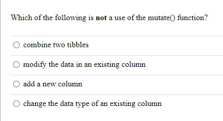 Solved Which of the following is not a use of the mutate | Chegg.com