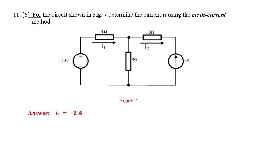 [Solved]: 11. [6] For the circuit shown in Fig. 7 determin