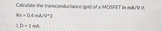 Solved Calculate the transconductance (gm) of a MOSFET in | Chegg.com