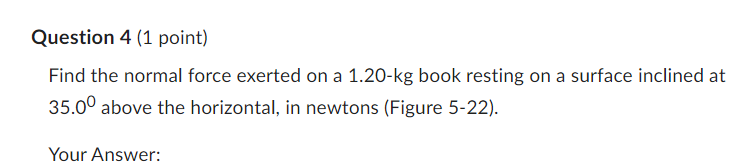 Solved Question 4 (1 point) Find the normal force exerted on | Chegg.com