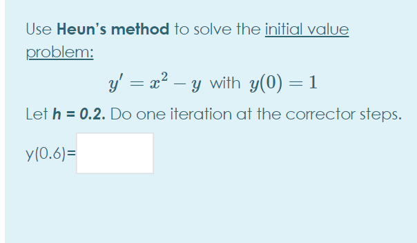 Solved Use Heun's method to solve the initial value problem: | Chegg.com