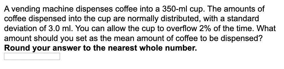 Solved A vending machine dispenses coffee into a 350−ml cup. | Chegg.com