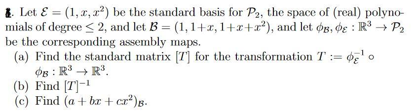 Solved 1. Let E = (1, x, x2) be the standard basis for P2, | Chegg.com