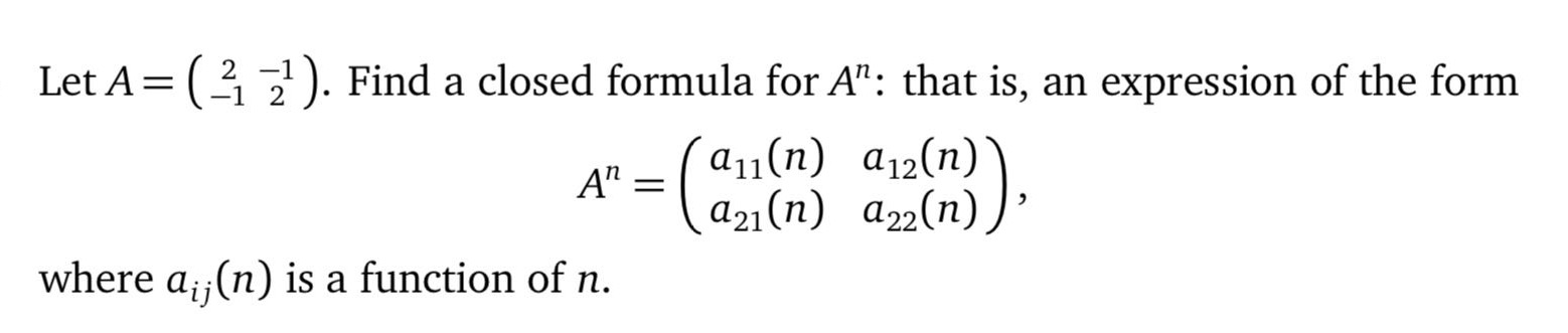 Solved Let A=(2−1−12). Find a closed formula for An : that | Chegg.com