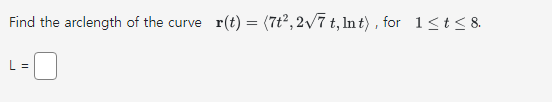 Solved Find the arclength of the curve r(t)= 7t2,27t,lnt , | Chegg.com
