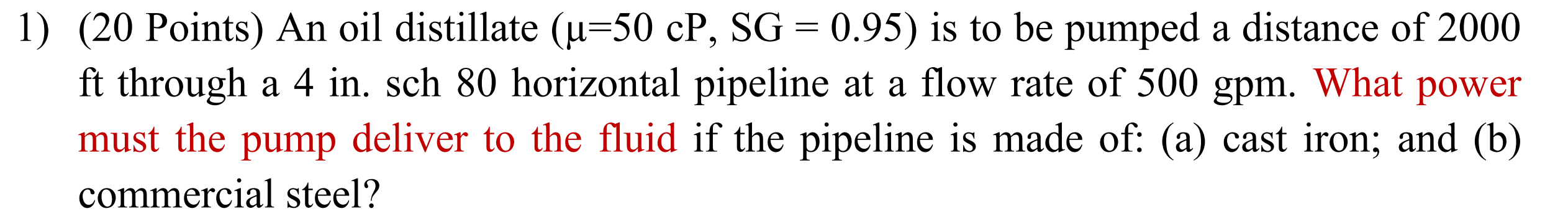 Solved (20 Points) An oil distillate (μ=50cP,SG=0.95) is to | Chegg.com Solved (20 Points) An oil distillate (μ=50cP,SG=0.95) is to | Chegg.com
