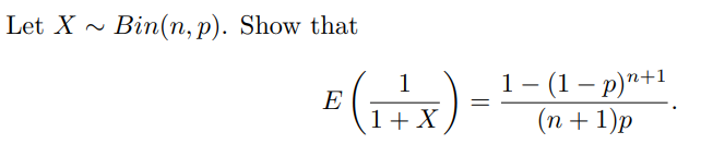 Solved Let X∼Bin(n,p). Show that E(1+X1)=(n+1)p1−(1−p)n+1 | Chegg.com