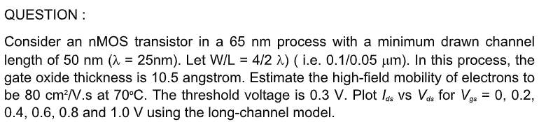 Solved QUESTION : Consider an nMOS transistor in a 65 nm | Chegg.com