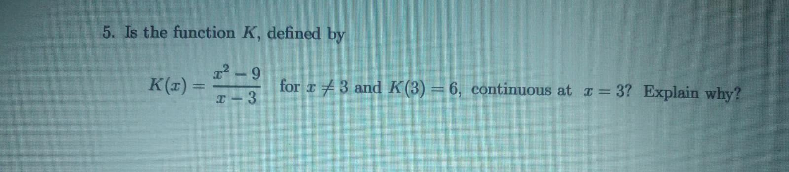 Solved 5. Is the function K, defined by K(x)=x−3x2−9 for | Chegg.com