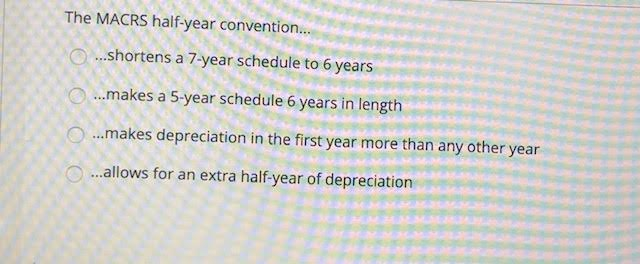 Solved The MACRS half-year convention... o....shortens a | Chegg.com