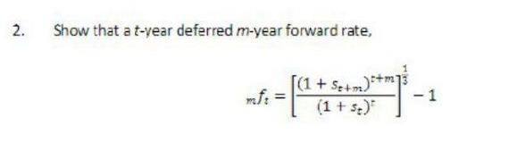 Solved 2. Show that a t-vear deferred m-year forward rate, | Chegg.com