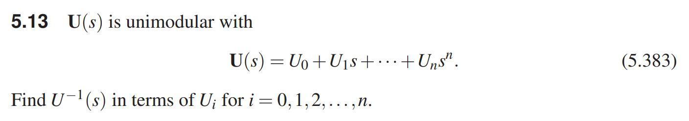 5.13 U(s) is unimodular with U(s)=U0+U1s+⋯+Unsn. | Chegg.com