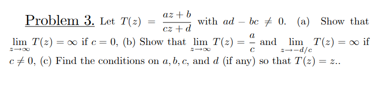 Solved Problem 3. Let T(z)=cz+daz+b with ad−bc =0. (a) Show | Chegg.com
