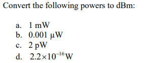 Solved Convert the following powers to dBm: a. 1 mW b. 0.001 | Chegg.com