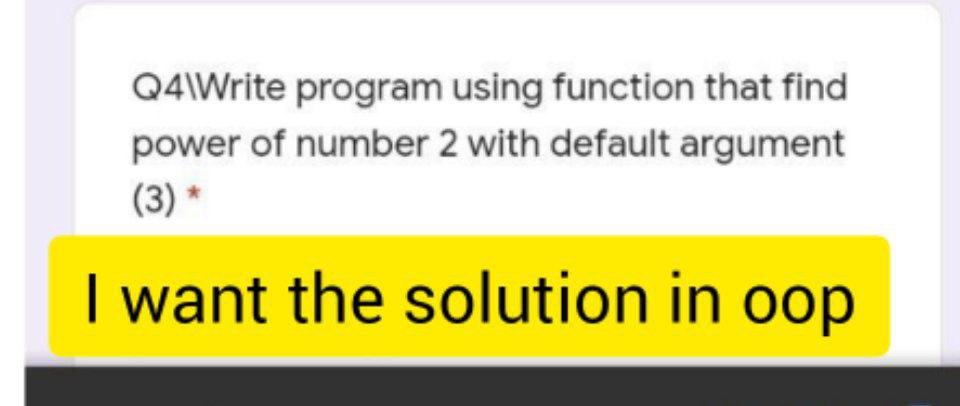 Solved Q4\Write program using function that find power of | Chegg.com