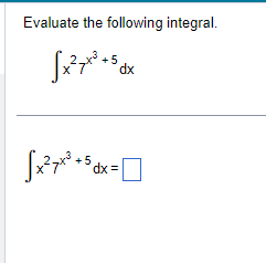 Solved Evaluate the following integral. ∫x27x3+5dx | Chegg.com