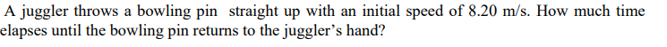 Solved A juggler throws a bowling pin straight up with an | Chegg.com