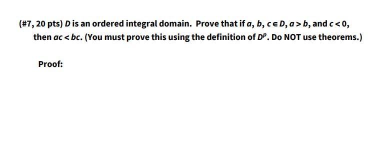 Solved (#7, 20 pts) D is an ordered integral domain. Prove | Chegg.com
