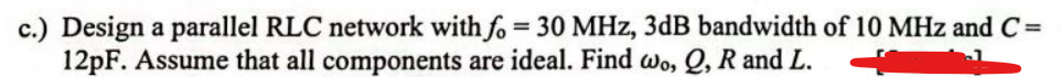 c.) ﻿Design a parallel RLC network with f0=30MHz,3dB | Chegg.com